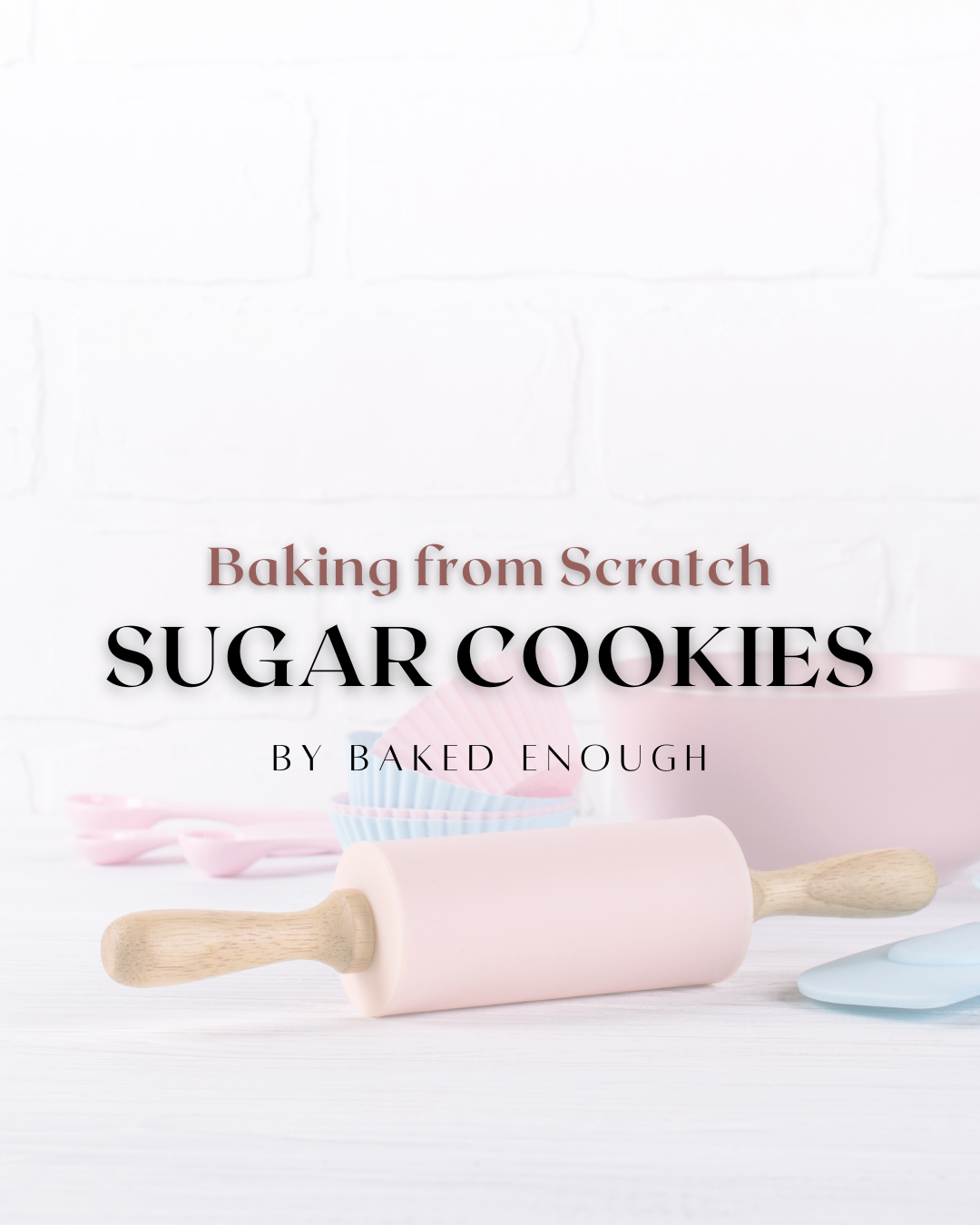 Baking From Scratch: Sugar Cookies – Baked Enough